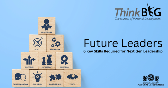 Future Leaders: 6 Key Skills Required for Next Gen Leadership - UKCPD